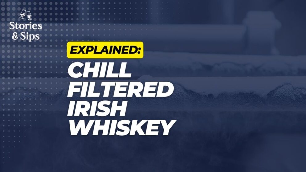 What is Chill Filtered Irish Whiskey? - Stories & Sips Whiskey Club