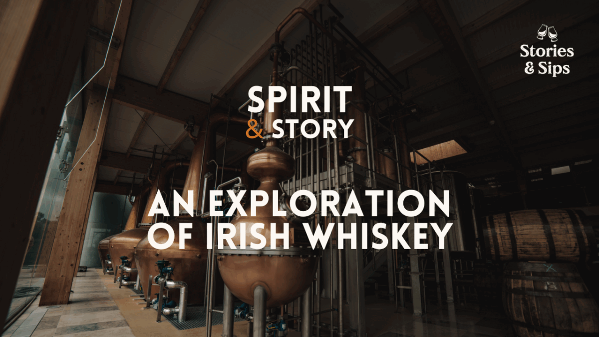 Spirit & Story: An Exploration of Irish whiskey - Part 2 - Stories ...